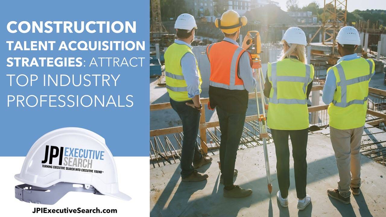 Construction Talent Acquisition Strategies: Attract Top Industry ...