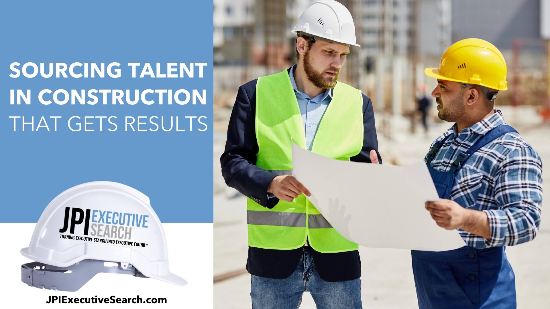 Sourcing Talent in Construction That Gets Results - JPIExecutiveSearch.com